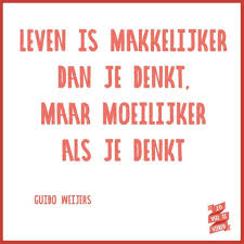 Het leven is makkelijker dan je denkt, maar moeilijker als je denkt ...