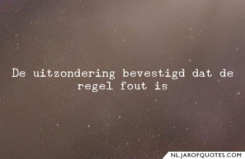 De uitzondering bevestigt de regel.=Over alles zijn er uitzonderlijke ...