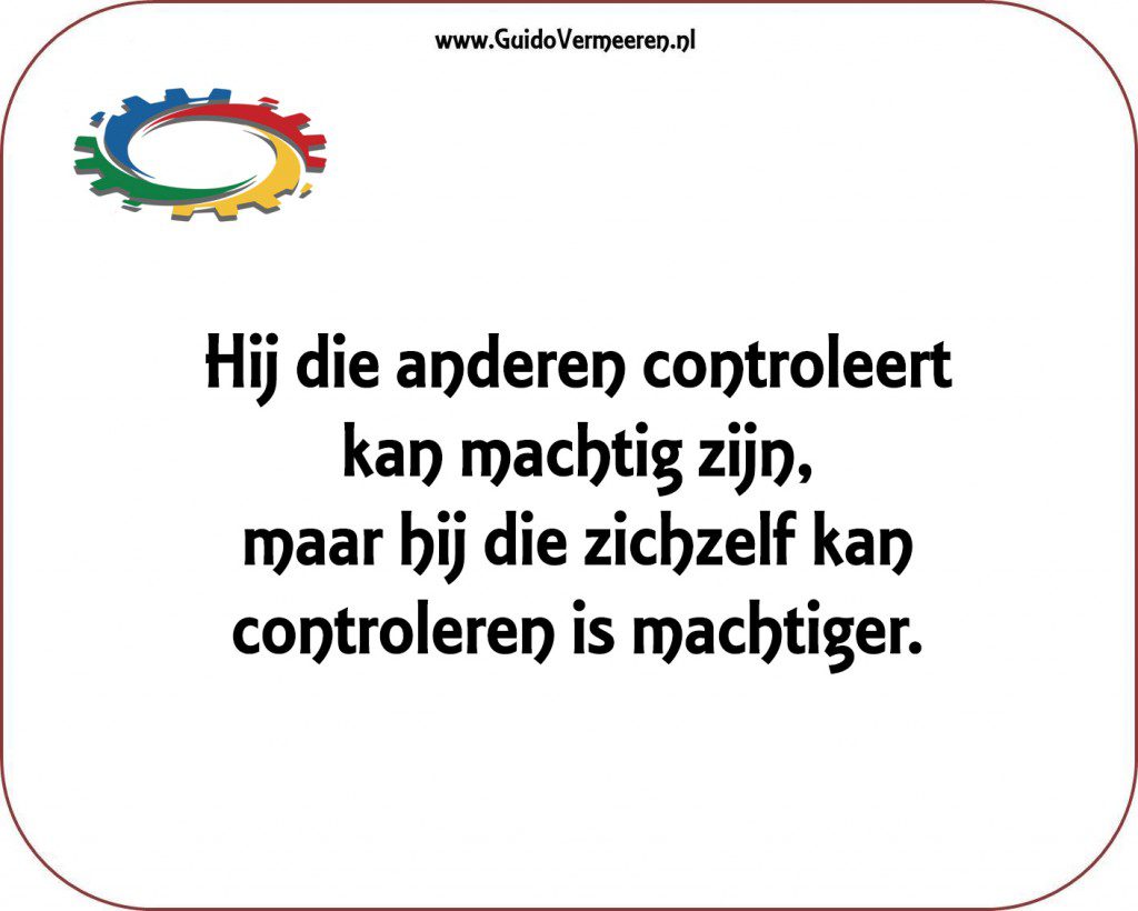 Hij die anderen controleert kan machtig zijn, maar hij die zichzelf kan ...