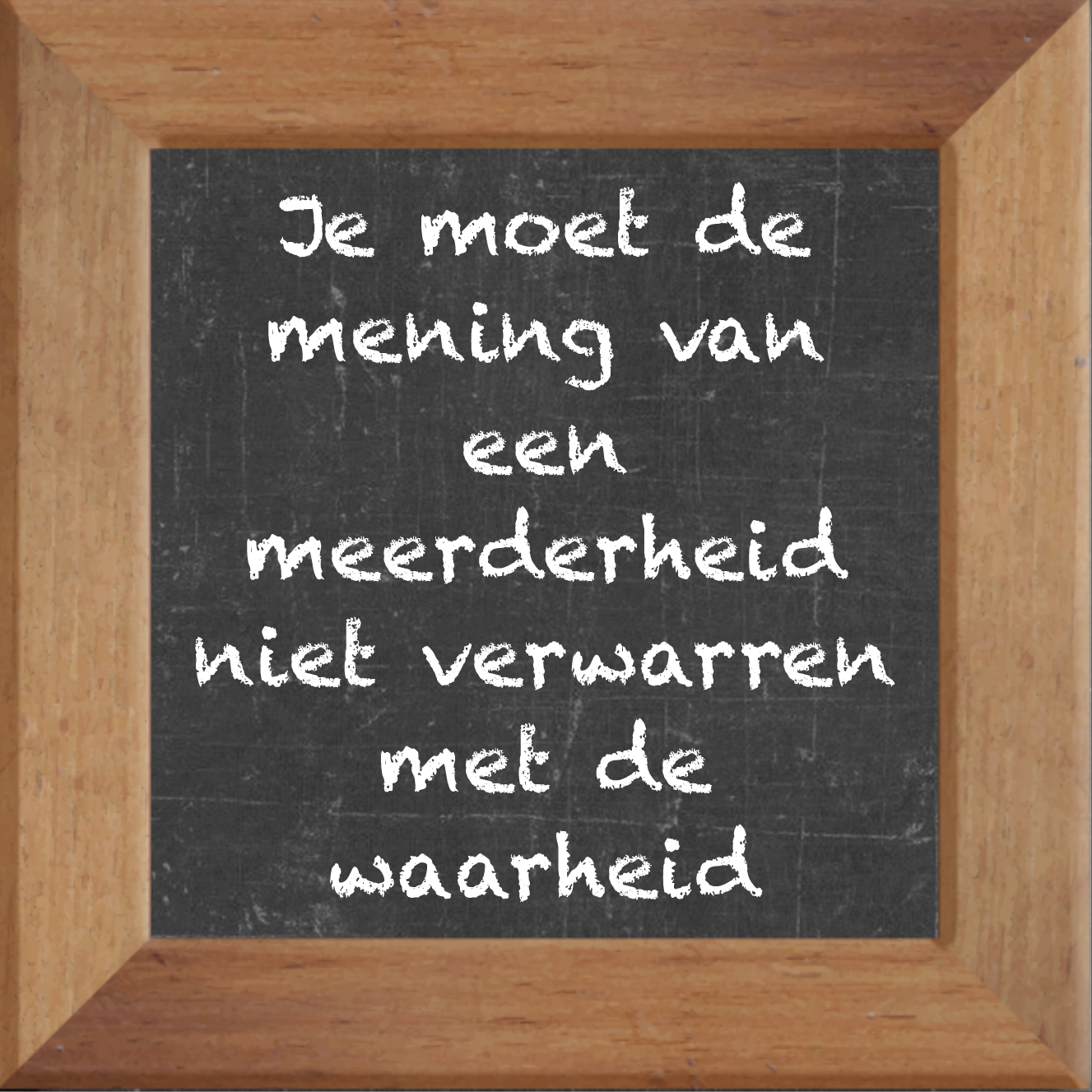 Je moet de waarheid niet verwarren met de mening van de meerderheid ...
