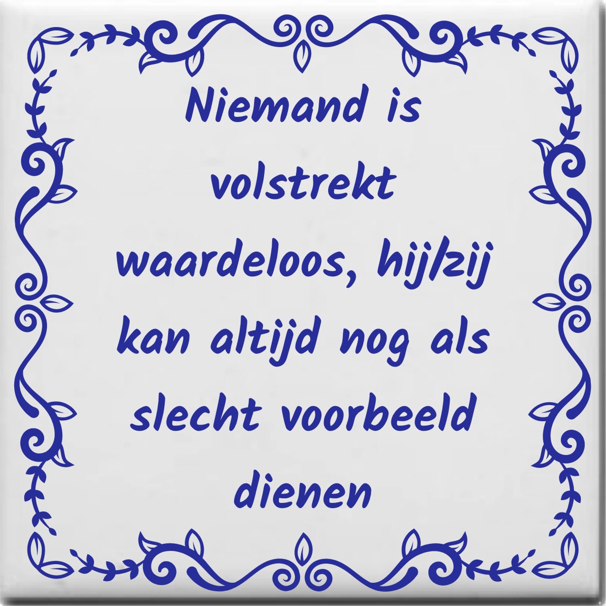 Niemand is volstrekt waardeloos, hij/zij kan altijd nog als slecht ...