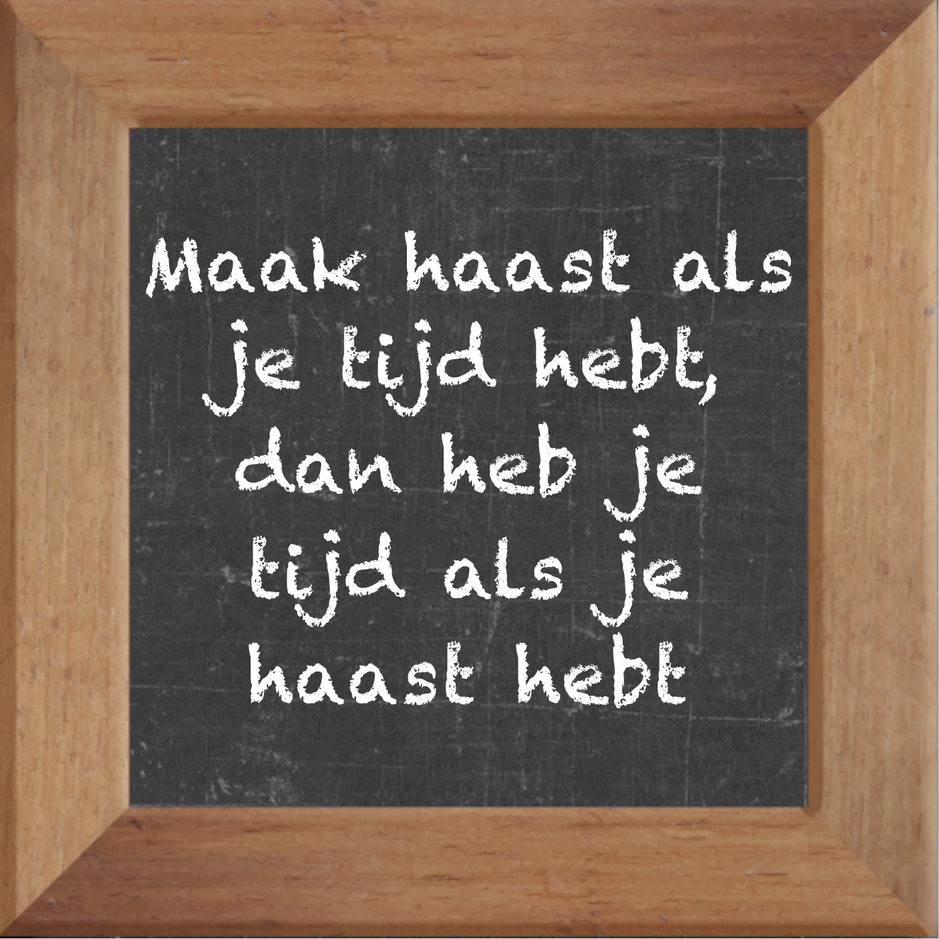 Wie zich haast als hij de tijd heeft, heeft de tijd als hij haast heeft ...